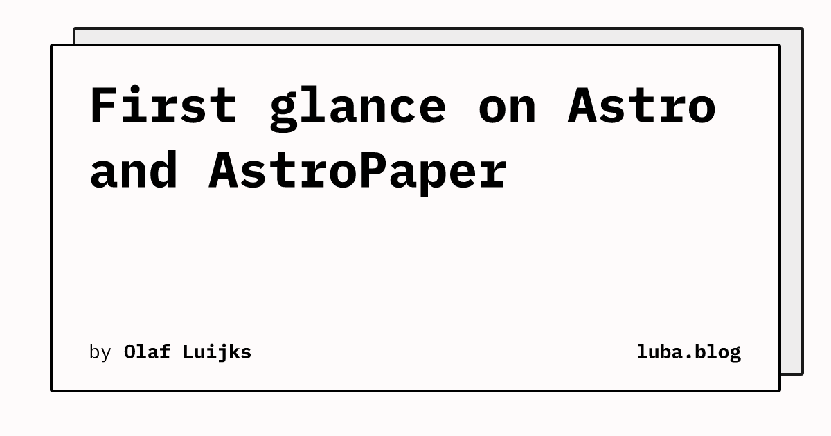 First glance on Astro and AstroPaper :: luba.blog