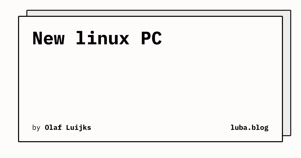 New linux PC :: luba.blog