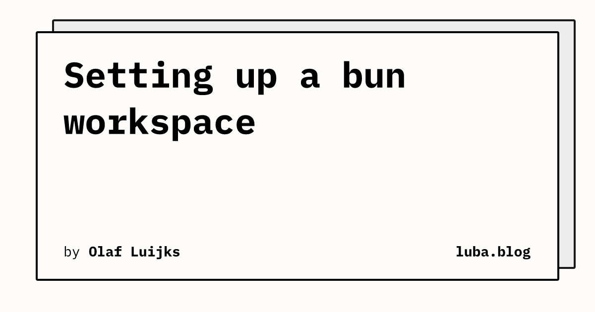Setting up a bun workspace :: luba.blog
