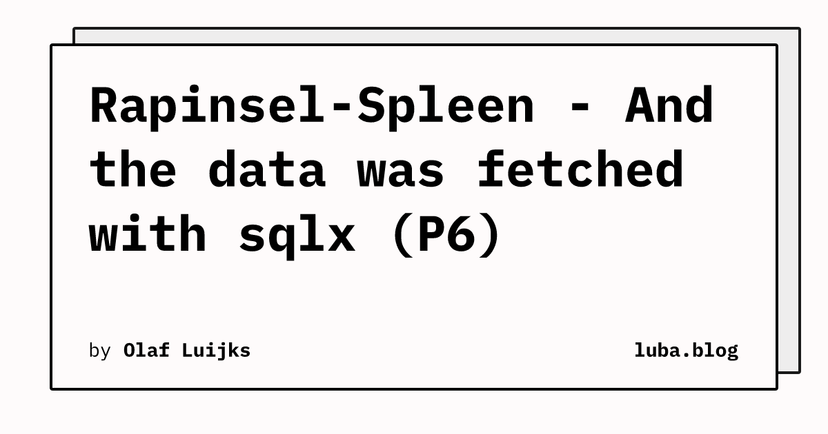 Rapinsel-Spleen - And the data was fetched with sqlx (P6) :: luba.blog