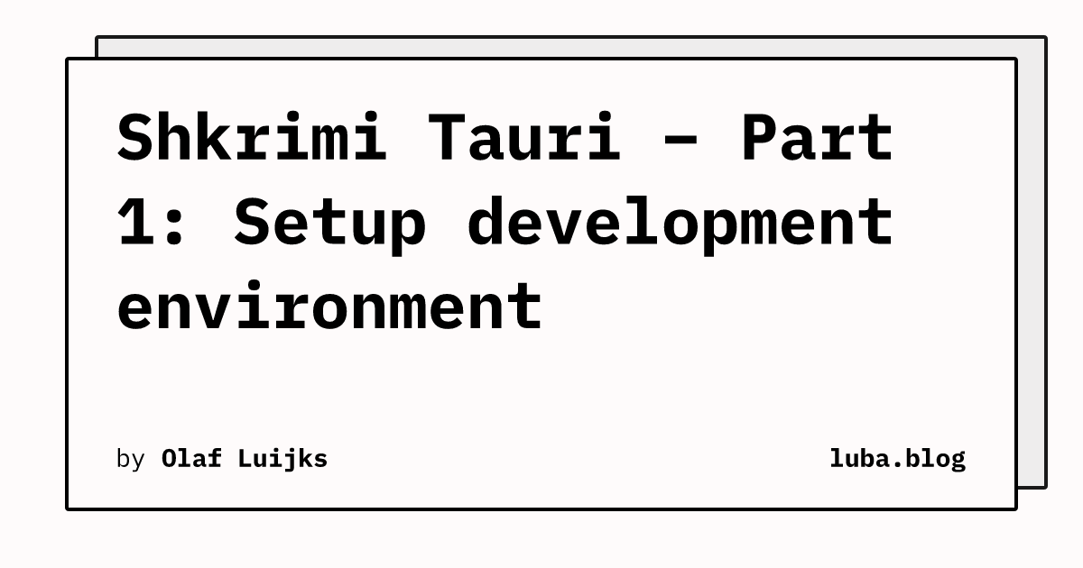 Shkrimi Tauri – Part 1: Setup development environment :: luba.blog